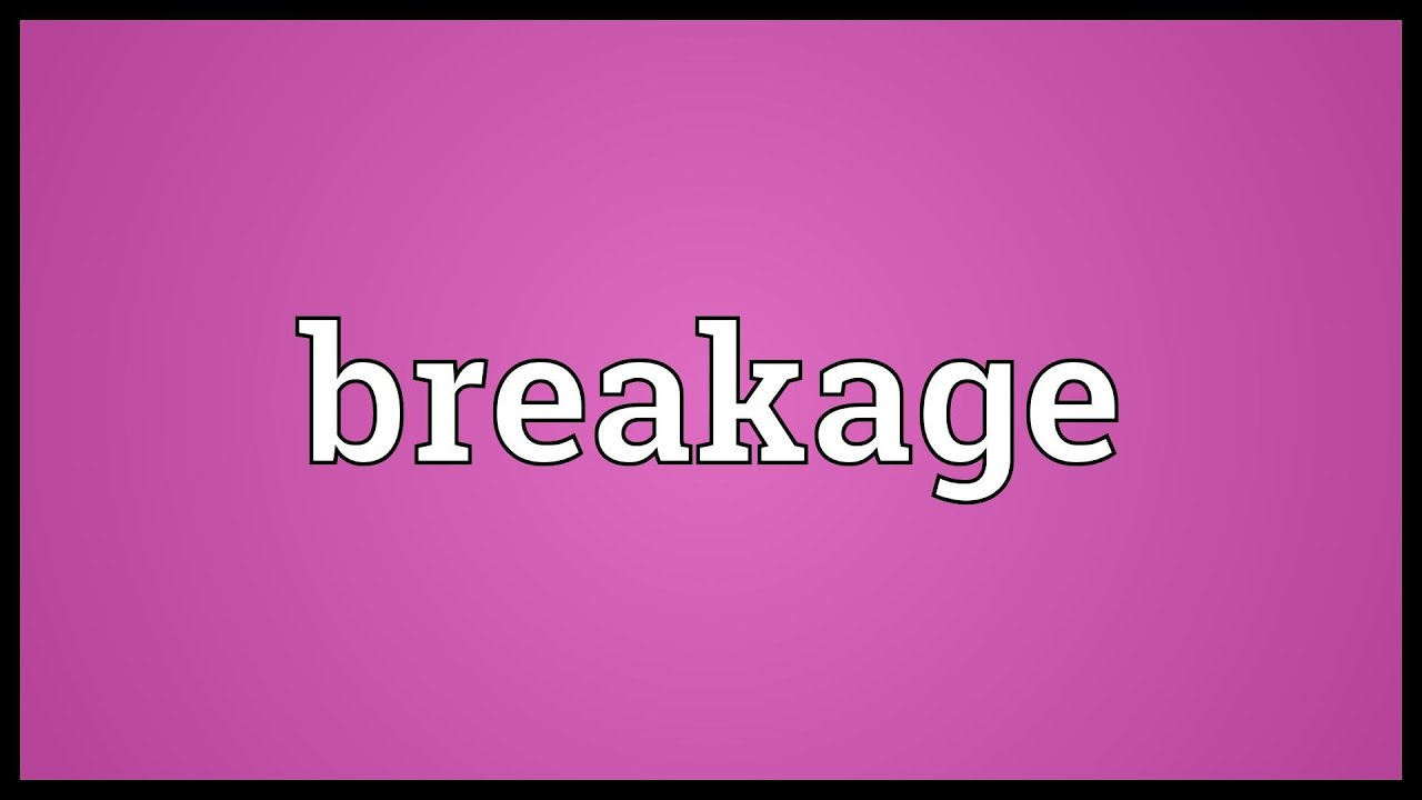 Breakage Meaning - YouTube