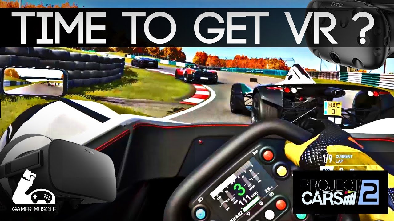 IS NOW THE RIGHT TIME TO GET INTO VR ? - [PROJECT CARS 2 VR PREVIEW ...