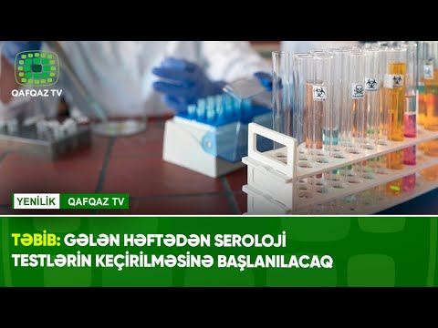 TƏBİB: GƏLƏN HƏFTƏDƏN SEROLOJİ TESTLƏRİN KEÇİRİLMƏSİNƏ BAŞLANILACAQ