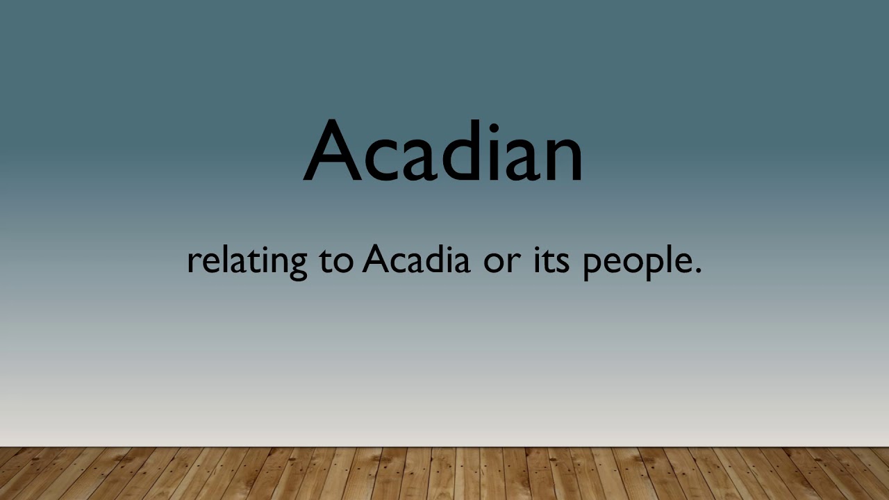 Acadian Pronunciation & Meaning - YouTube