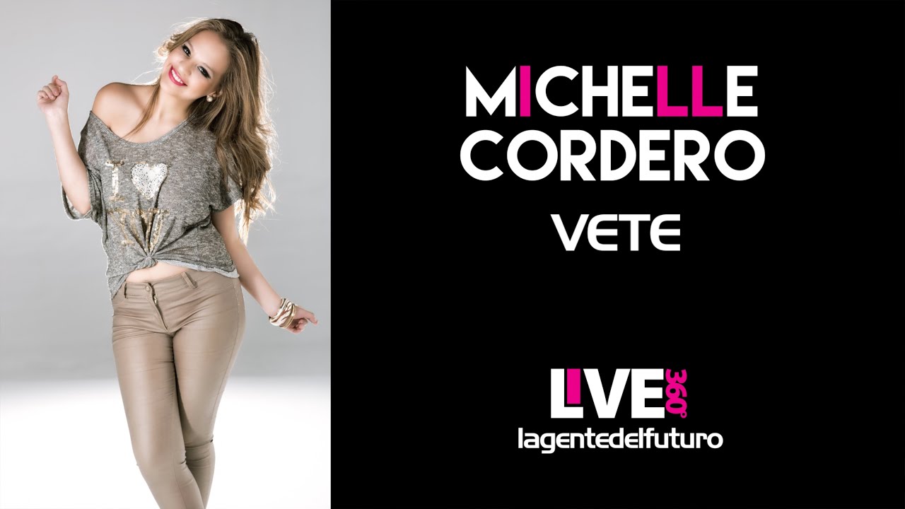 Michelle Cordero - Vete / Live 360 / www.lagentedelfuturo.com - YouTube