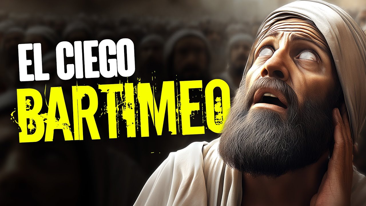 El secreto del CIEGO BARTIMEO que todo CREYENTE debería saber ...