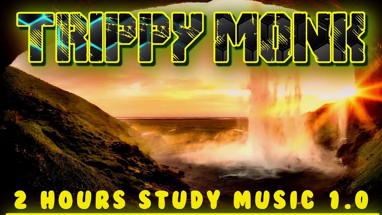 TRIPPY MONK | 2 HOURS STUDY MUSIC 1.0 | FOCUS & CONCENTRATION - YouTube ...