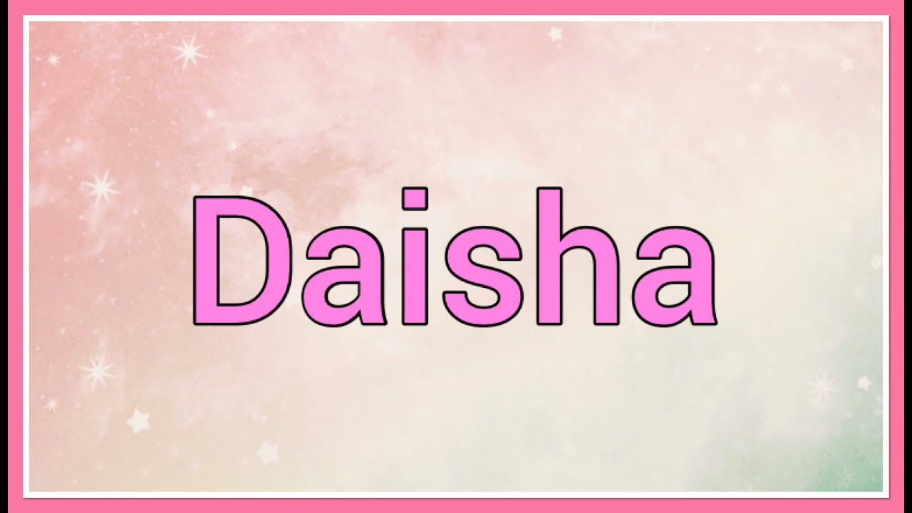Daisha | Name Origin Variations - YouTube