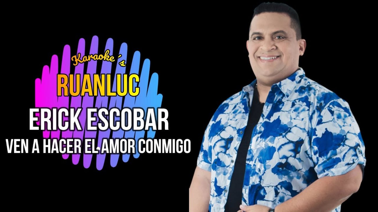 Erick Escobar - Ven Hacer El Amor Conmigo KARAOKE - YouTube
