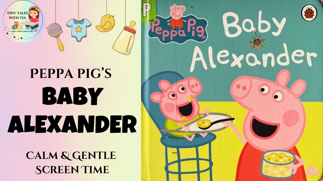 👶 Peppa Pig: Baby Alexander | Fun Read Aloud Story for Kids | Tiny ...