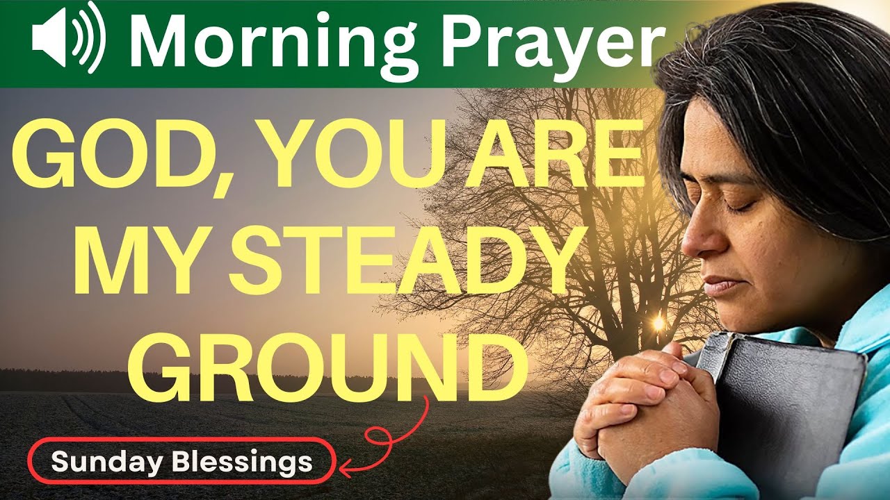God, You Are My Steady Ground | Start Your Day with God’s Blessing ...