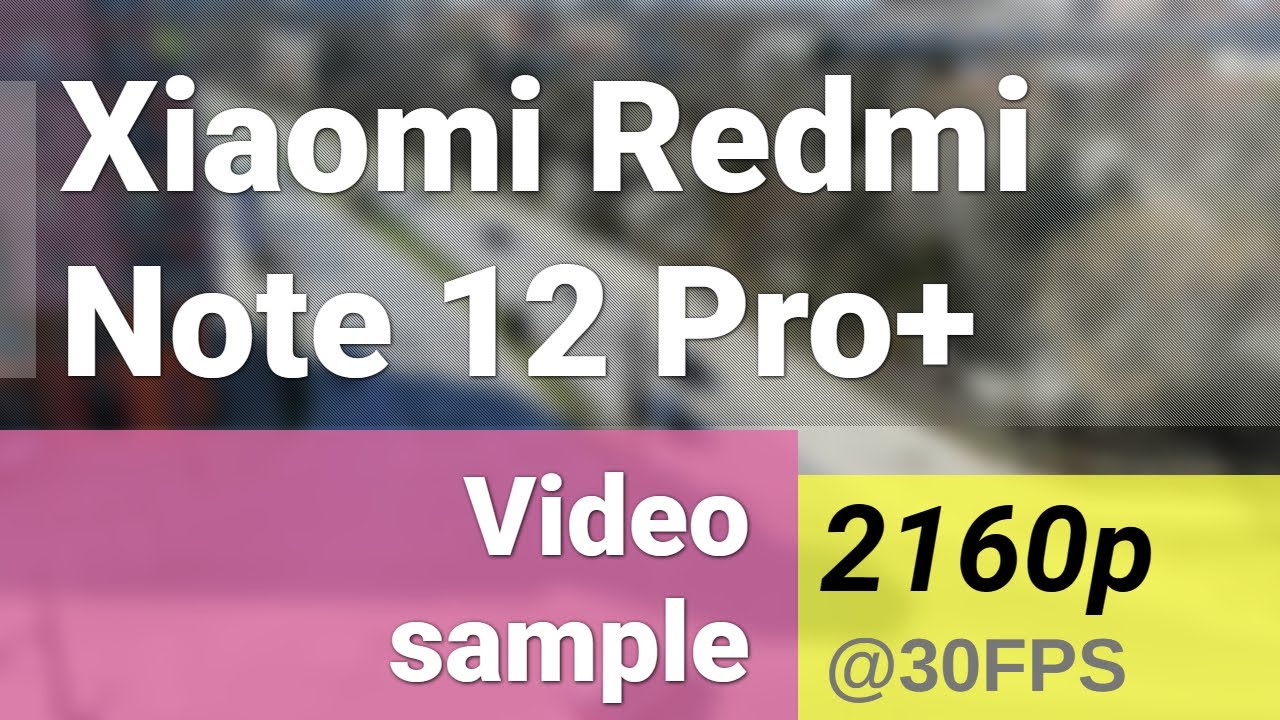 4K 2160p 30fps (main camera) - Xiaomi Redmi Note 12 Pro+ video sample ...