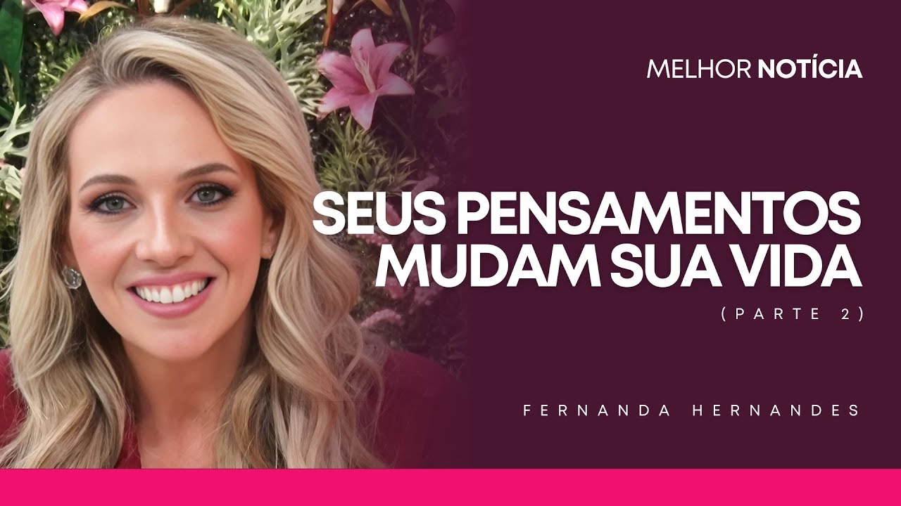 SEUS PENSAMENTOS MUDAM SUA VIDA (PARTE 2) | FERNANDA HERNANDES - YouTube