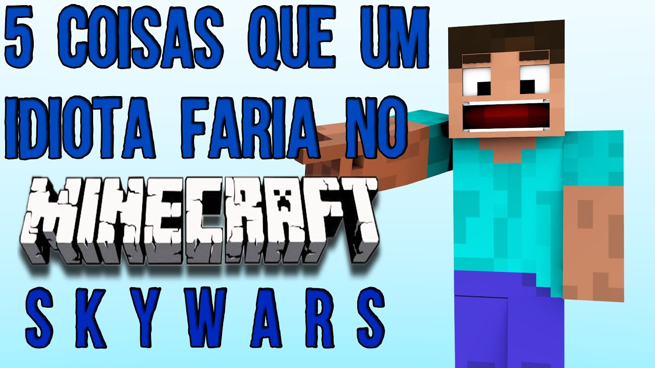 5 Coisas Que Um Idiota Faria No Skywars Youtube