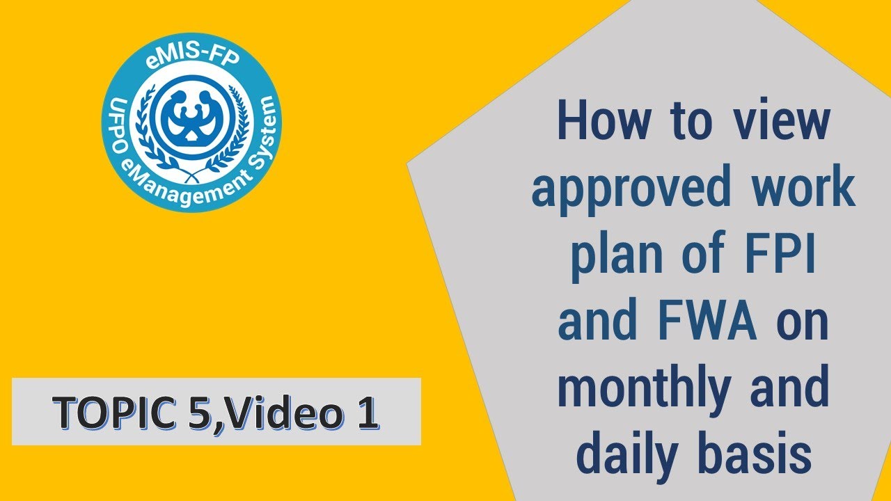 How to view approved work plan of FPI and FWA on monthly and daily ...
