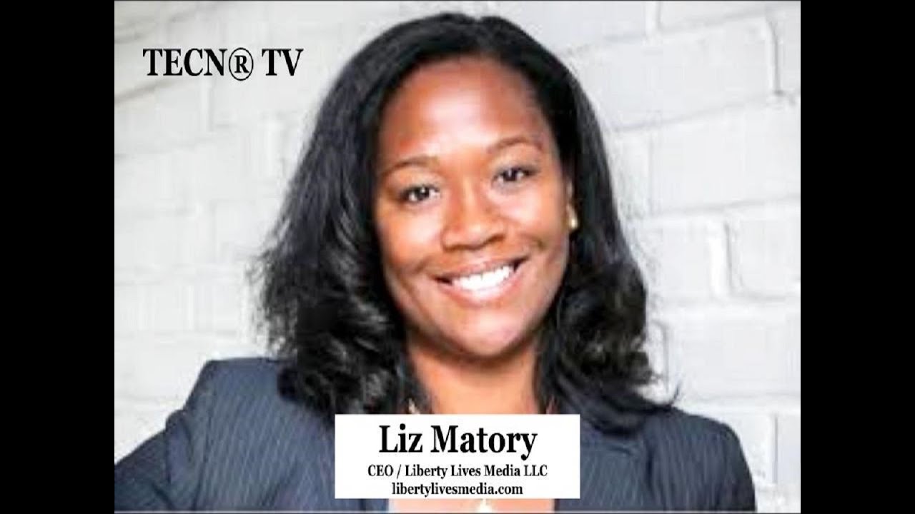 TECN® TV / LIZ MATORY / CEO / LIBERTY LIVES MEDIA LLC ...