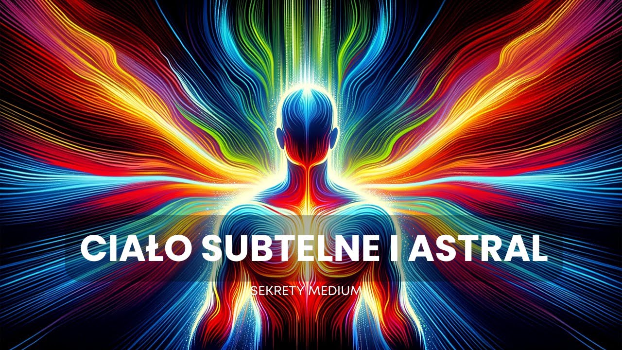 #6 - Ciało Subtelne, Astral i Poziomy Naszego Istnienia - YouTube