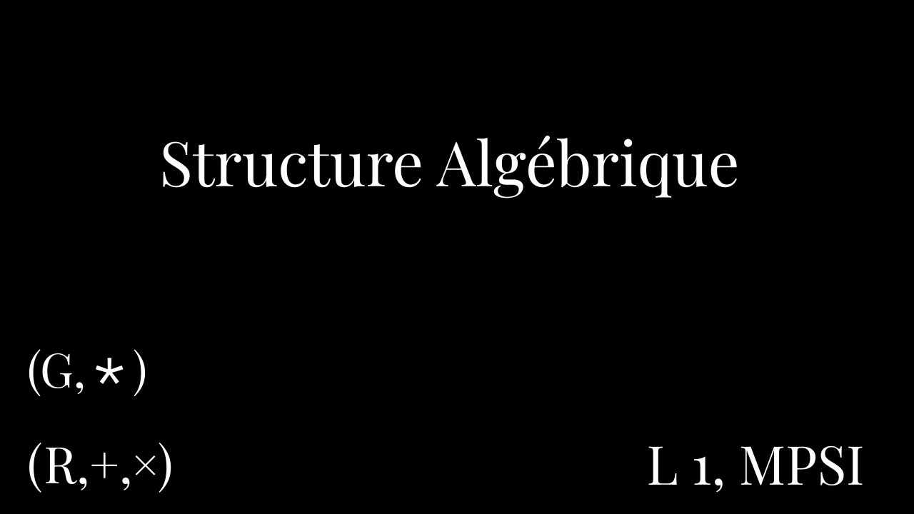 STRUCTURES ALGÉBRIQUES : Le COURS COMPLET 2025 pour MPSI & L1 (Toutes ...