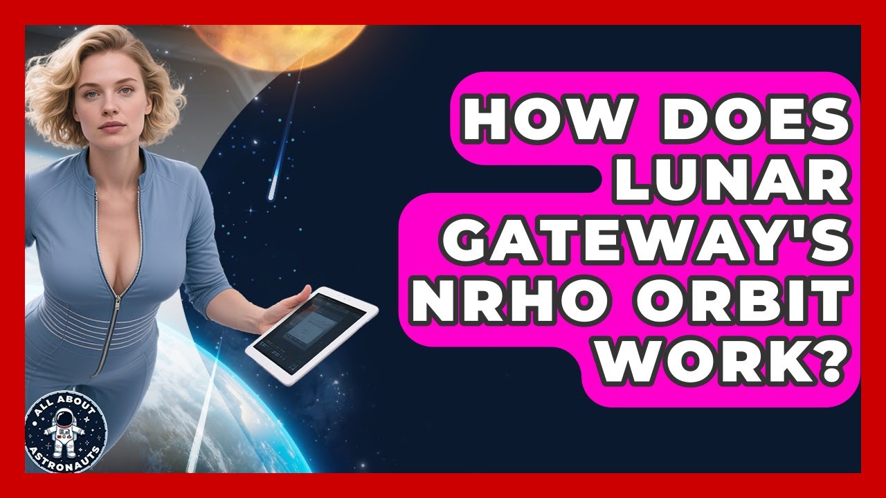 How Does Lunar Gateway's NRHO Orbit Work? - All About Astronauts - YouTube