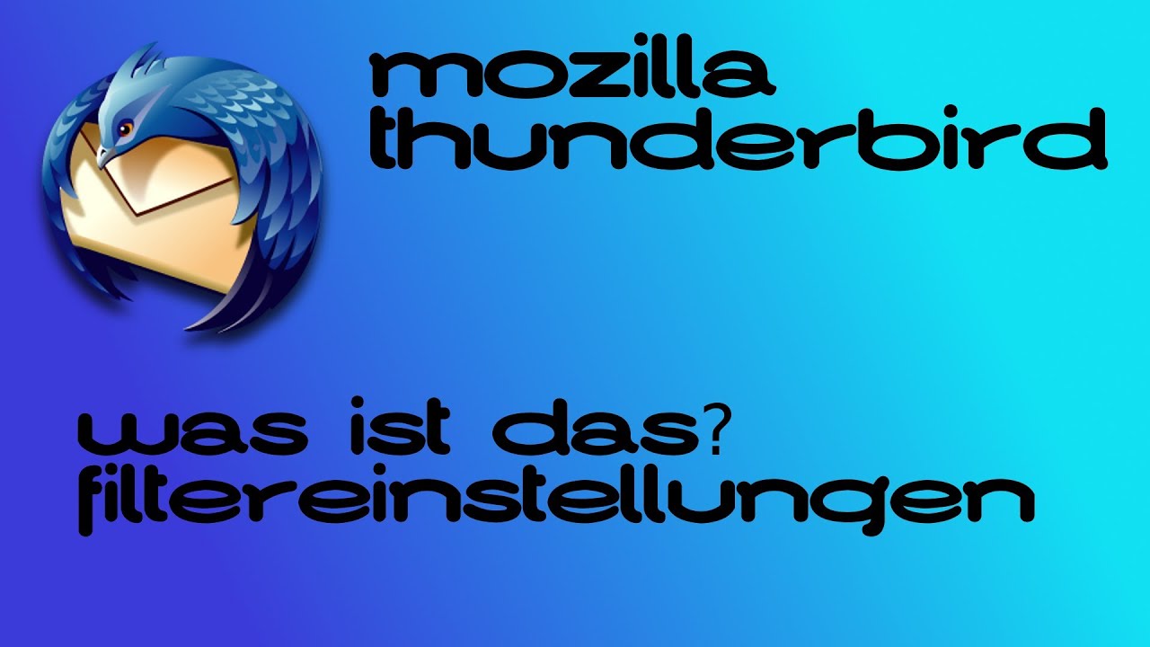 FILTERFUNKTION bei THUNDERBIRD - TUTORIAL DEUTSCH - YouTube