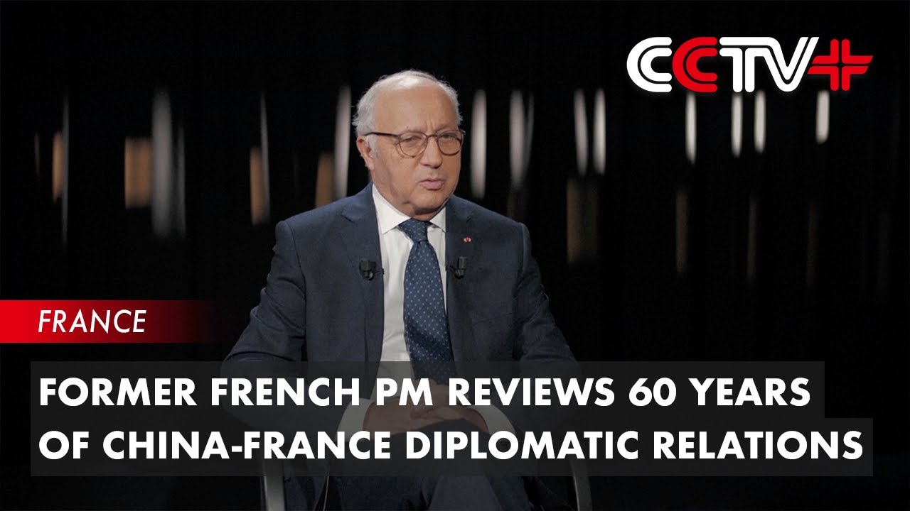 Former French PM Reviews 60 Years of China-France Diplomatic Relations ...