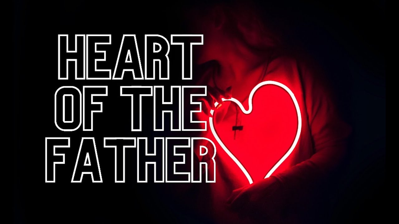 The Heart of the Father - Stand Alone Messages - YouTube