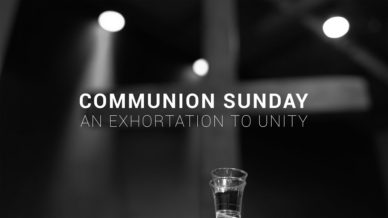 Communion Sunday: An Exhortation To Unity - YouTube