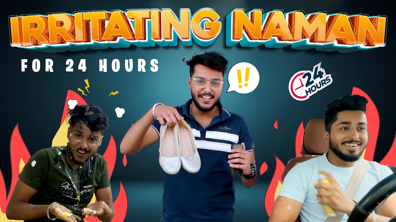 IRRITATING NAMAN FOR 24 HOURS 😍 || NAMAN SACHDEVA VLOGS - YouTube