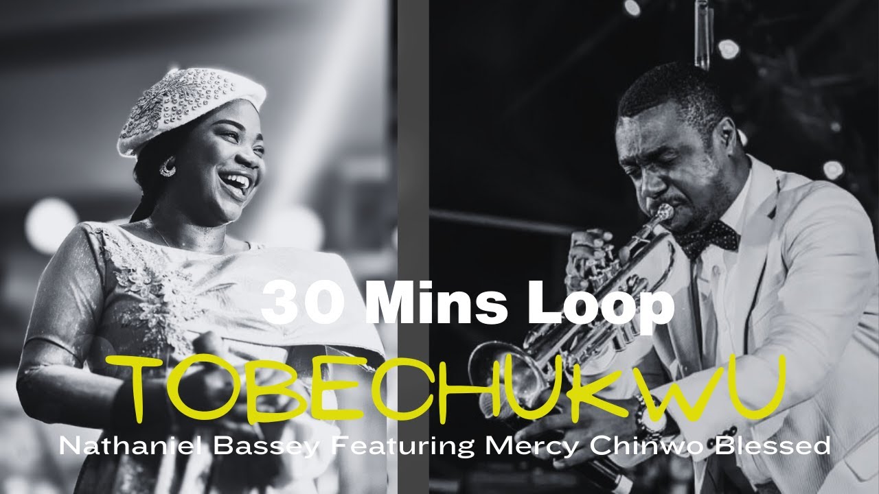 Tobechukwu (Praise God) Nathaniel Bassey feat Mercy Chinwo Blessed - YouTube