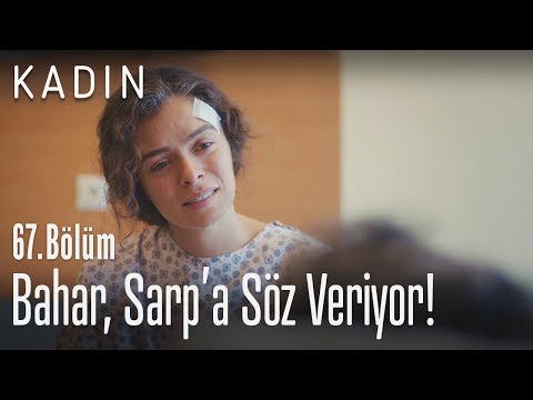 Bahar, Sarp'a söz veriyor! - Kadın 67. Bölüm