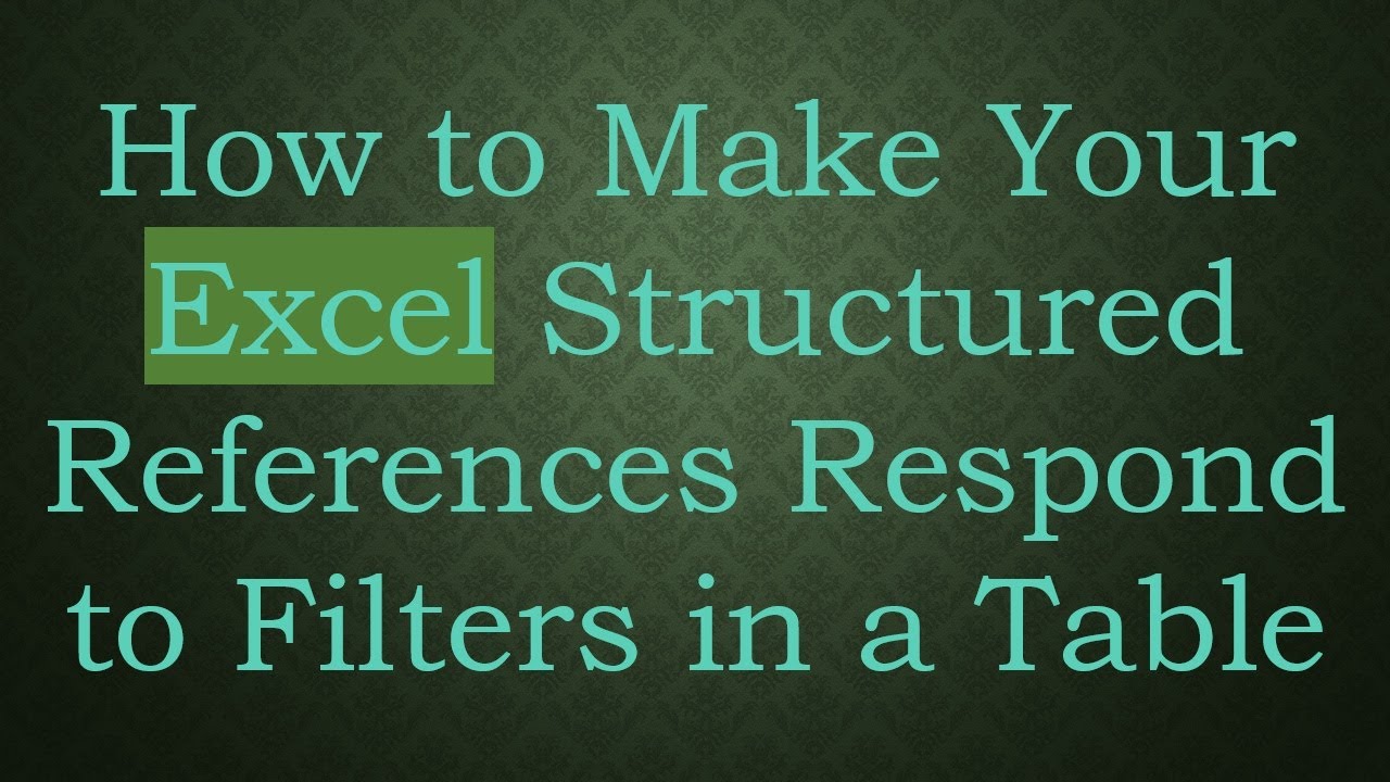 How To Make Your Excel Structured References Respond To Filters In A Table Youtube