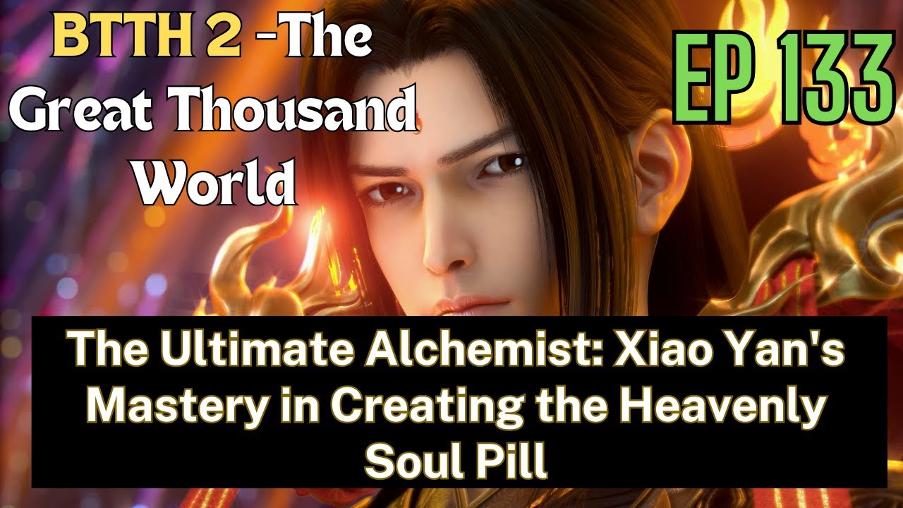 [EP133] The Ultimate Alchemist: Xiao Yan's Mastery in Creating the ...