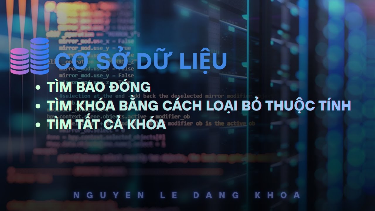 CSDL | Chia sẻ tìm bao đóng, tìm khóa bằng cách loại bỏ thuộc tính và ...