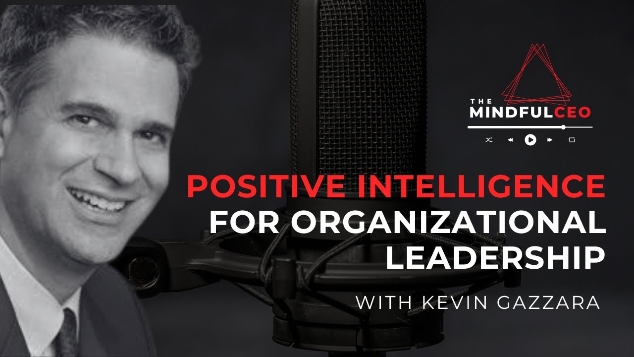 Positive Intelligence for Organizational Leadership with Kevin Gazzara ...