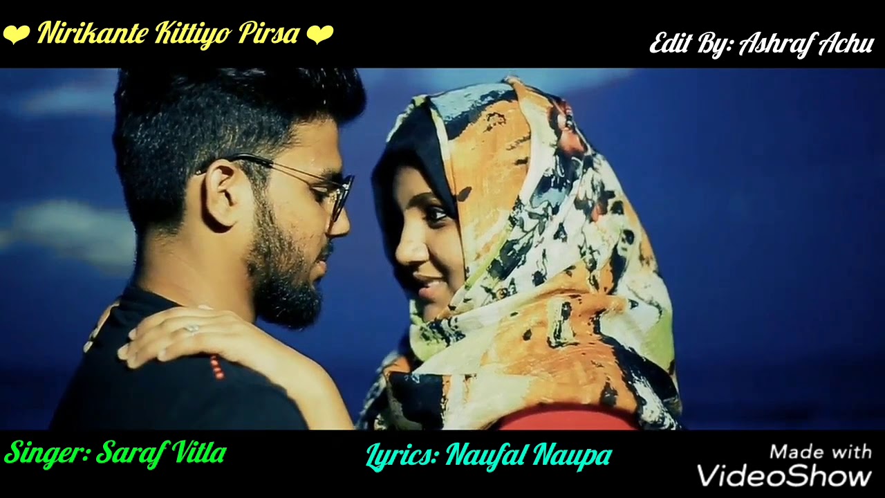 New Beary Love Song 2018. Nirikante Kittiyo Pirsa .Singer Saraf Vitla.Lyrics Naufal.Edit Ashraf ...