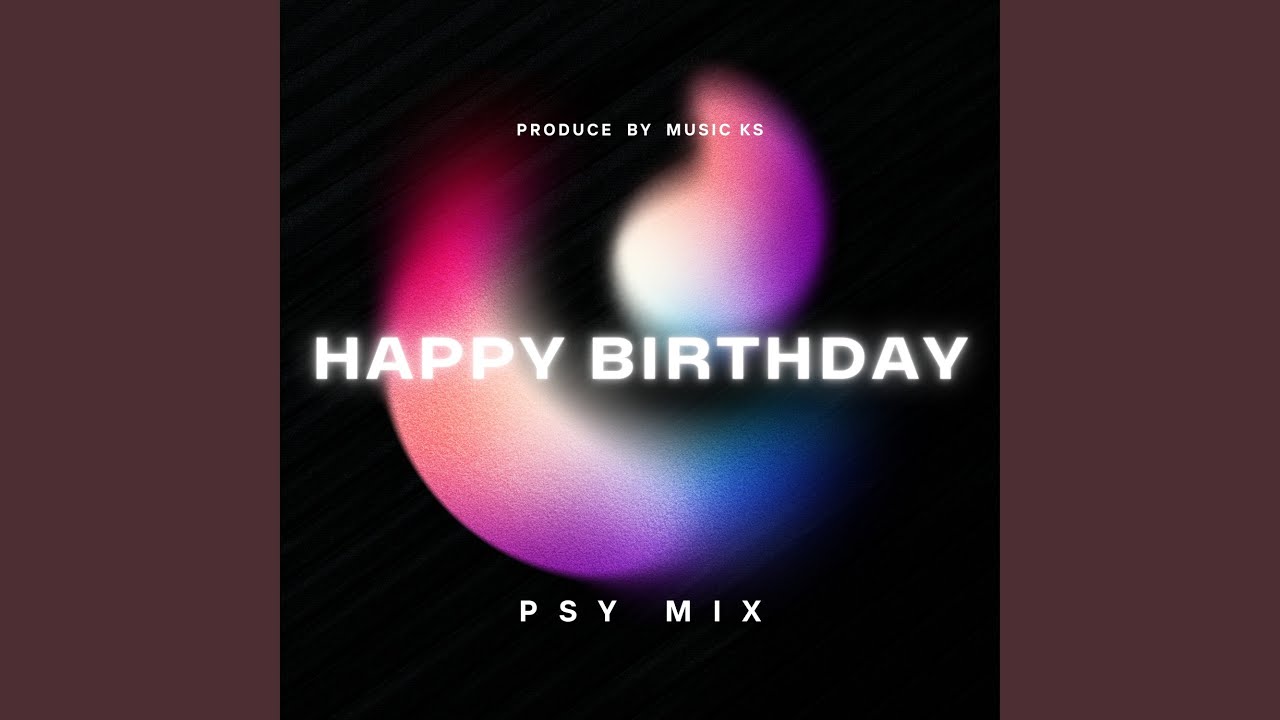 Happy Birthday Psy Mix - YouTube