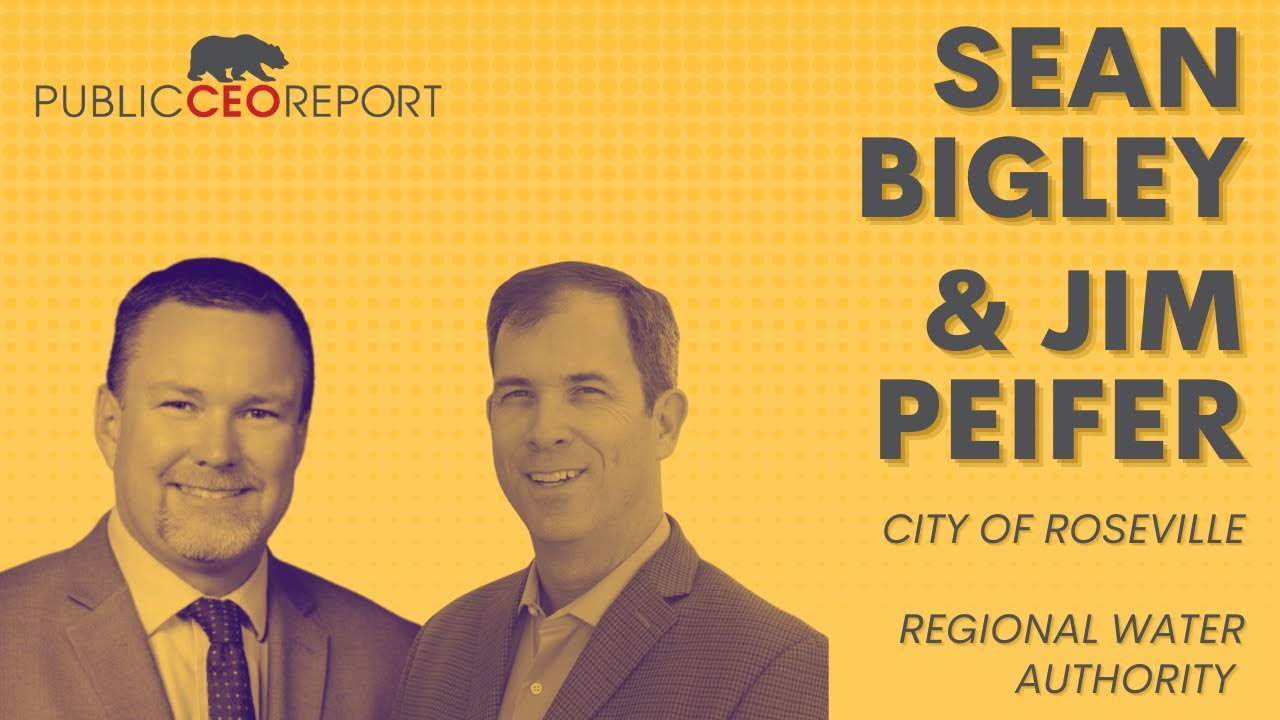 PublicCEO Report: City of Roseville's Sean Bigley and RWA's Jim Peifer ...