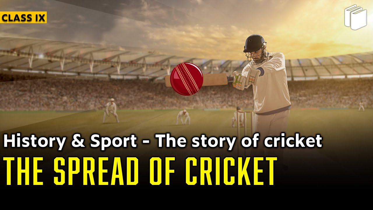 The Spread of Cricket | History & Sport - Story of cricket | Chapter 7 ...