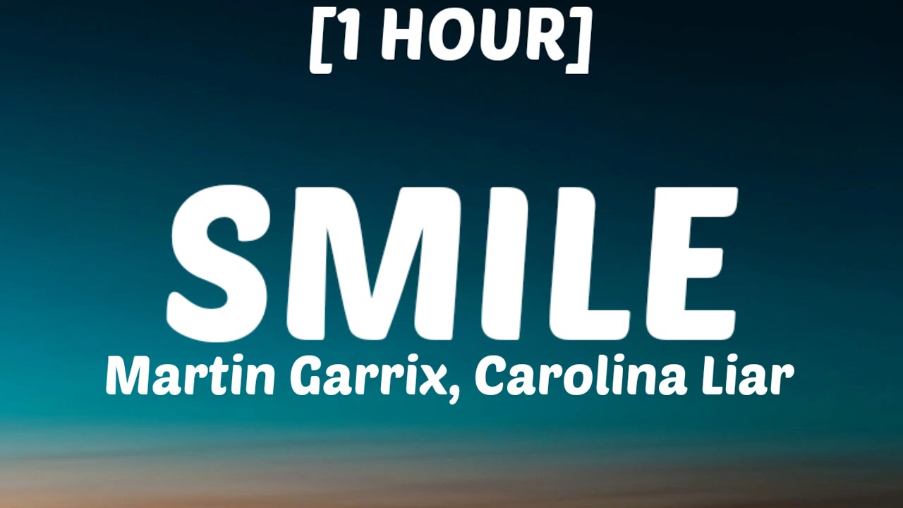 Martin Garrix, Carolina Liar - Smile [1 HOUR/Lyrics] - YouTube