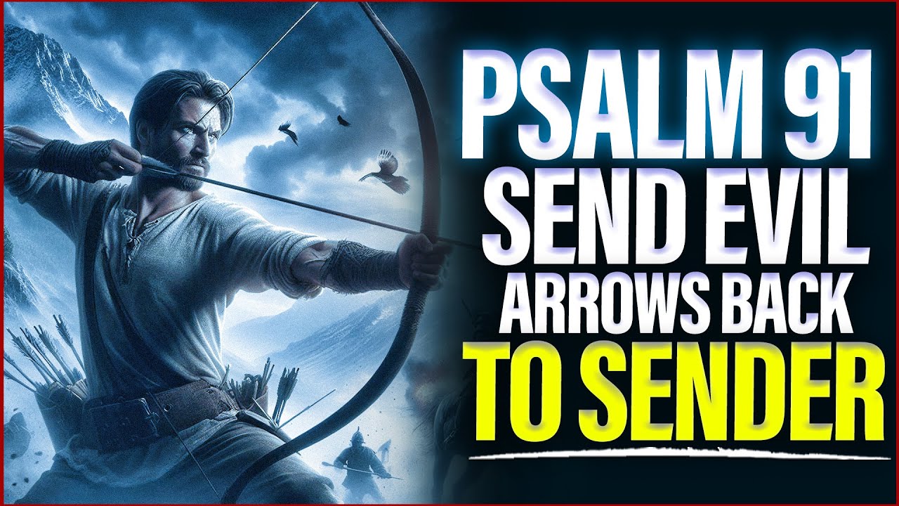 Return Evil Arrows Back To Sender | Psalms 91 Prayer of Protection ...