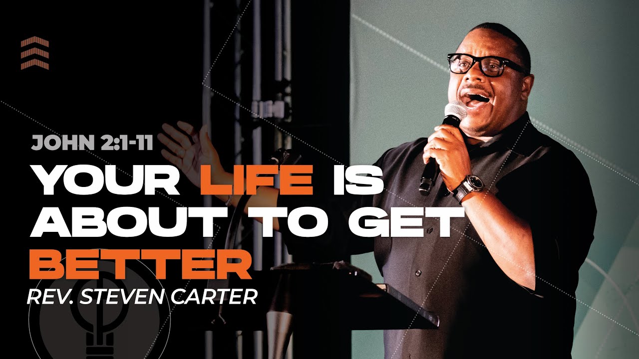 Your Life Is About To Get Better | 11am | Rev. Steven Carter | Dare to ...