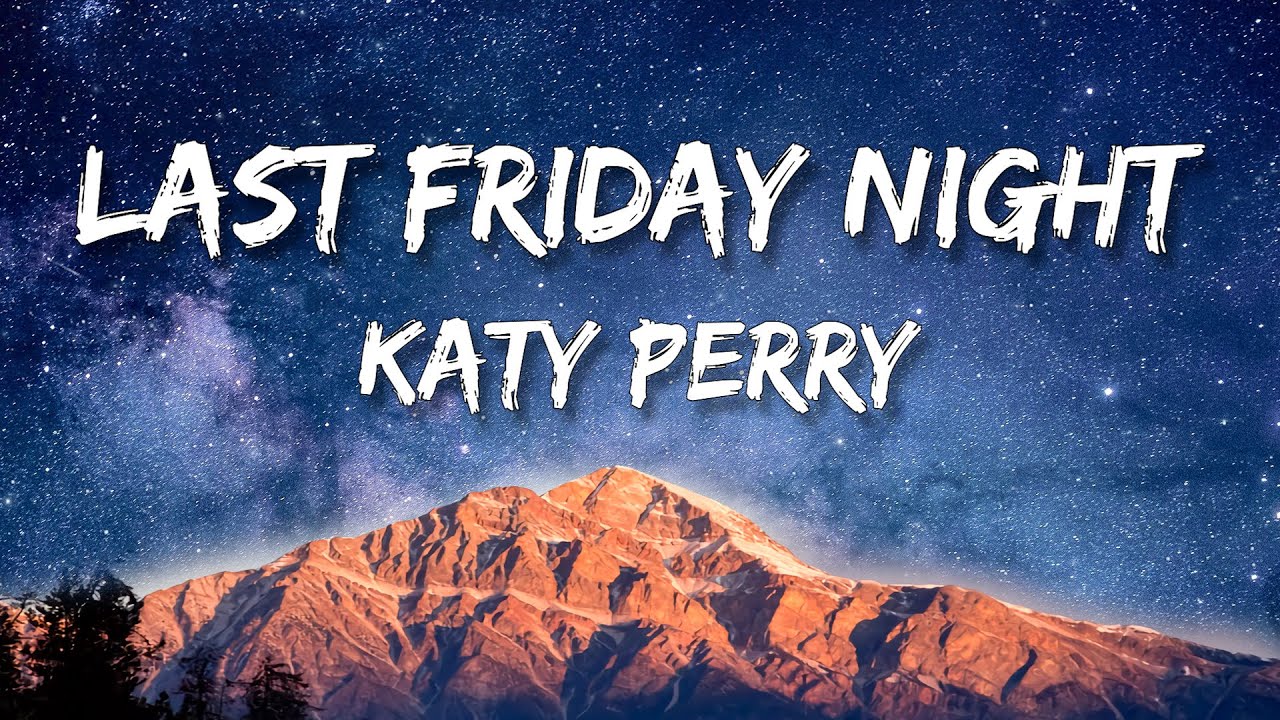Katy Perry - Last Friday Night (T.G.I.F) (Lyrics) - YouTube