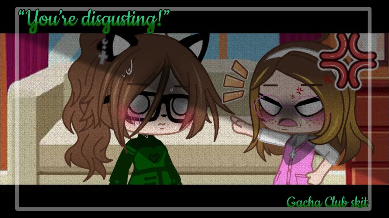 “You’re disgusting!!”|Gacha Club skit - YouTube