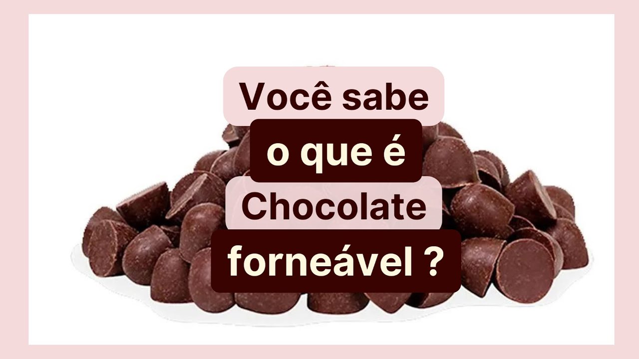 Você sabe o que é Chocolate Forneável? - YouTube