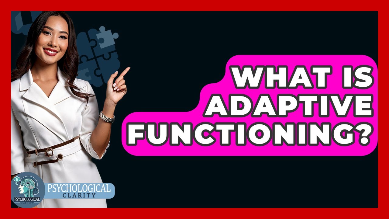 What Is Adaptive Functioning? - Psychological Clarity - YouTube