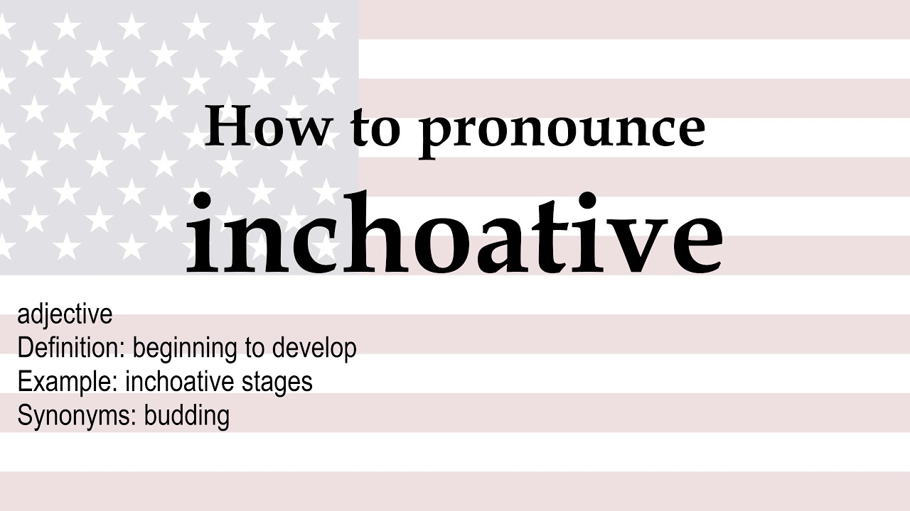 How to pronounce 'inchoative' + meaning - YouTube