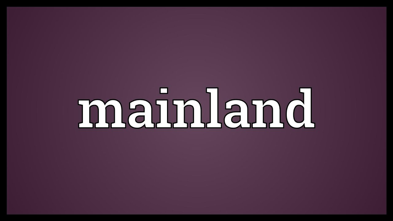 Mainland Meaning YouTube mainland-meaning-youtube