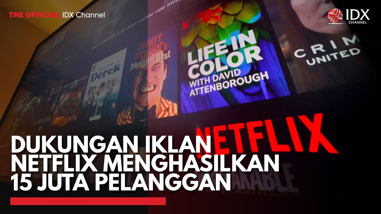 Dukungan Iklan Netflix Menghasilkan 15 Juta Pelanggan | IDX CHANNEL ...