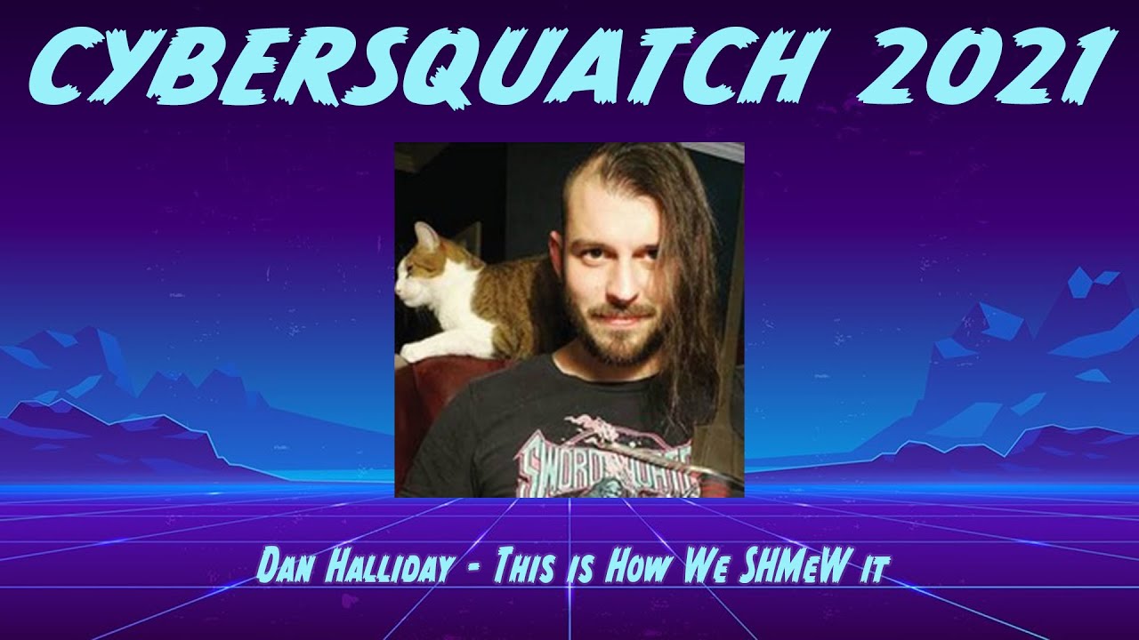 This is How We SHMeW It – Dan Halliday (Swordsquatch – Cybersquatch ...