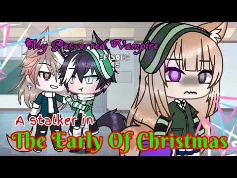 My Perverted Vampire || Episode 19 || A stalker in The Early Of Christmas ¦¦ Gay Love Story ¦¦