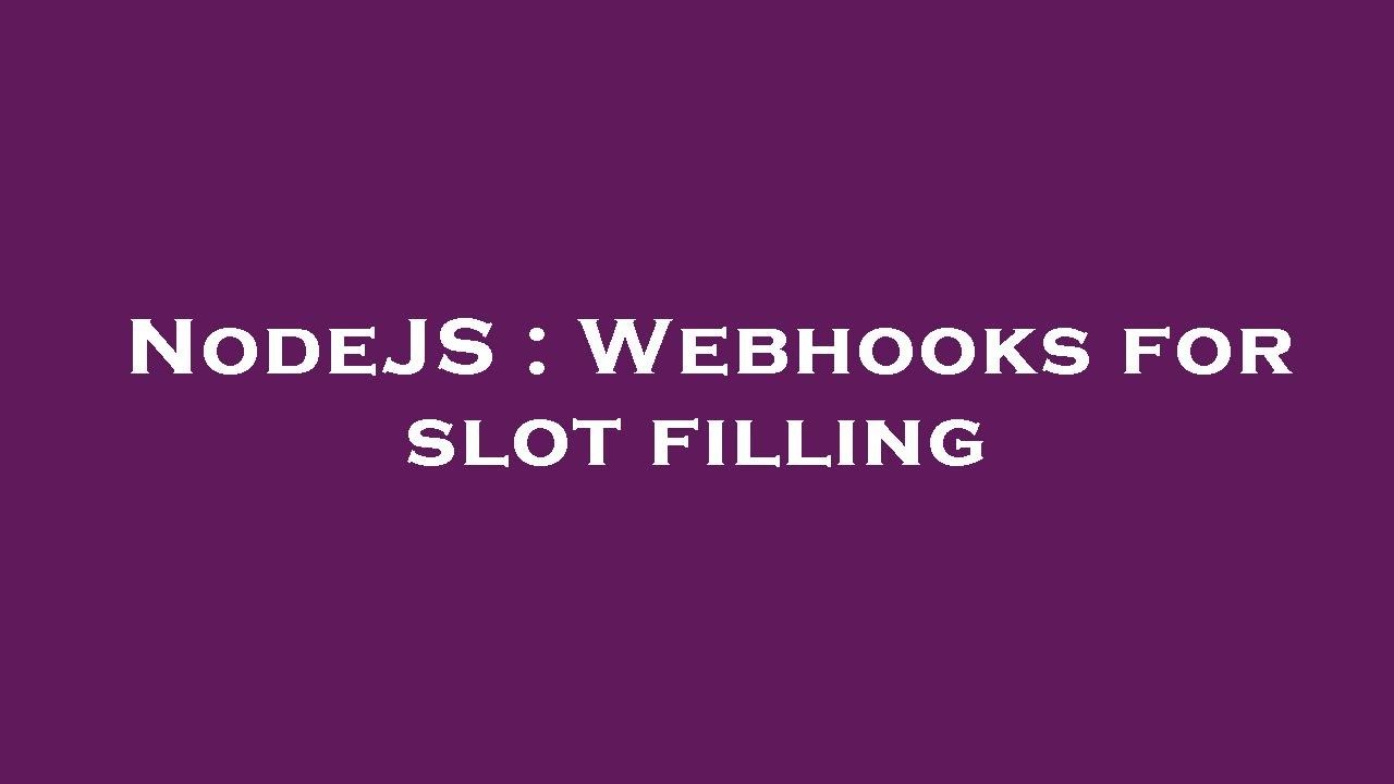 NodeJS : Webhooks for slot filling - YouTube