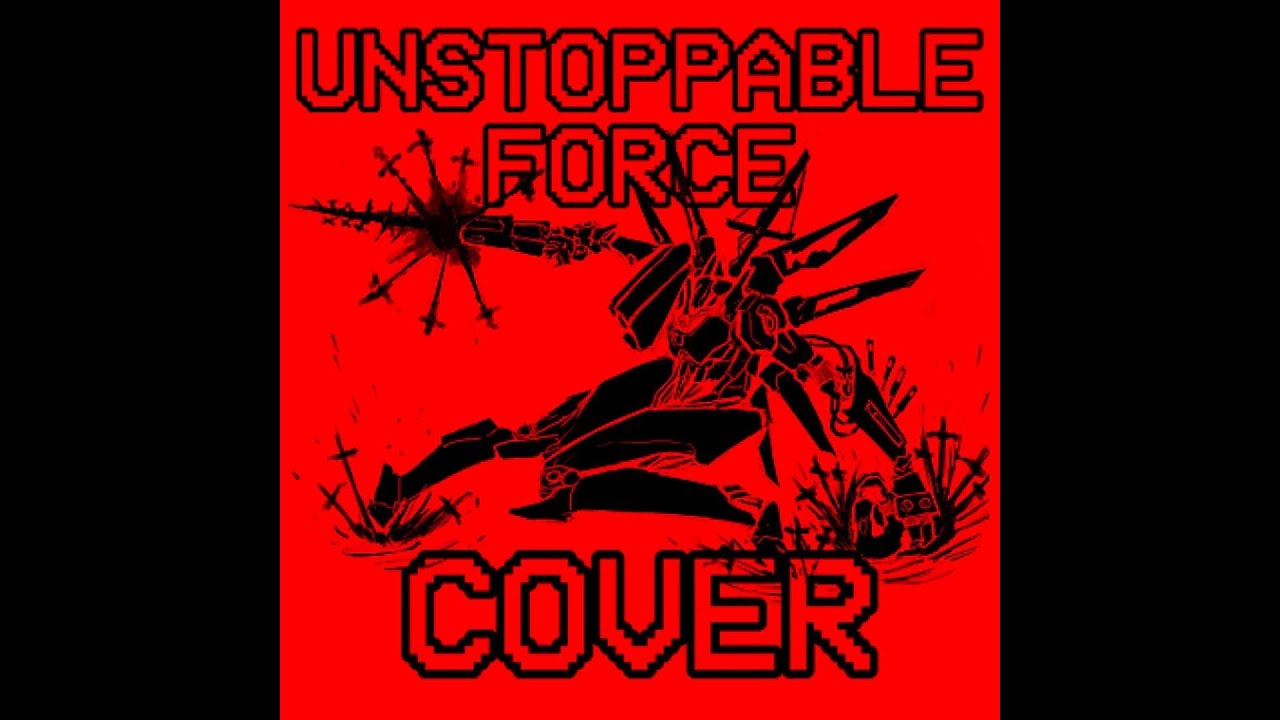 Unstoppable Force Re-Cover - YouTube