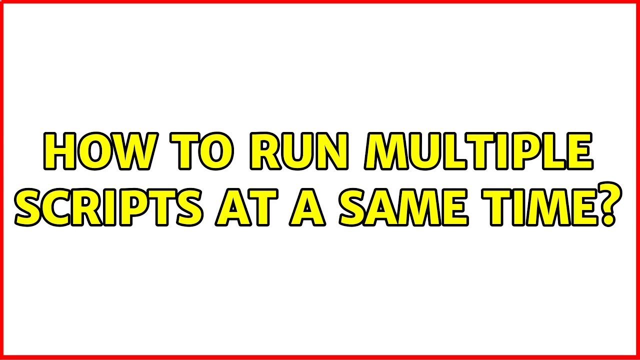 How to run multiple scripts at a same time? (2 Solutions!!) - YouTube