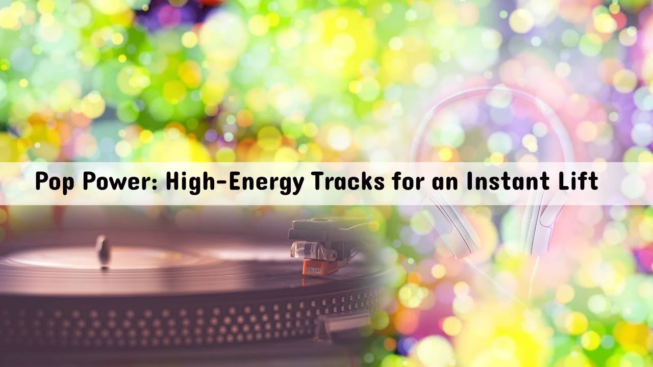 Pop Power High Energy Tracks for an Instant Lift - YouTube
